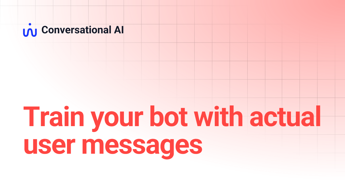 Train your bot with actual user messages | Conversational AI